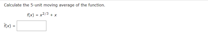 Solved Calculate the 5-unit moving average of the function. | Chegg.com