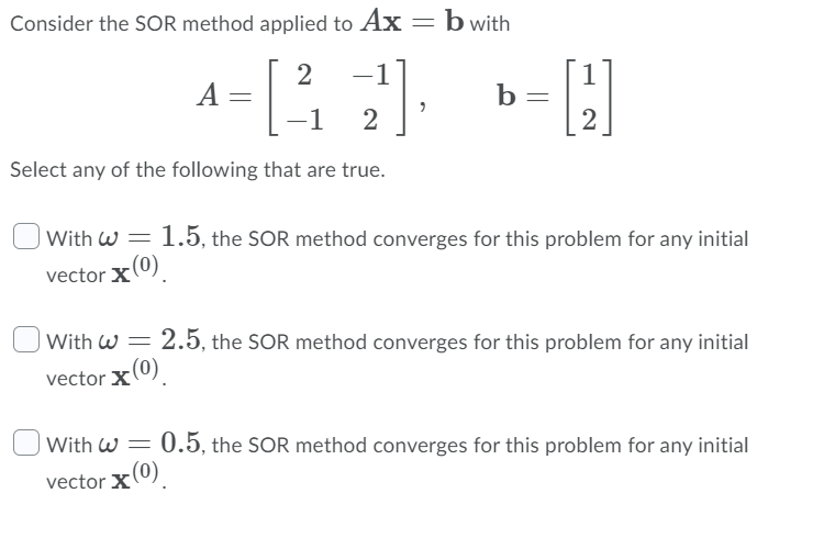 Solved Consider the SOR method applied to Ax b with 1- [17] | Chegg.com