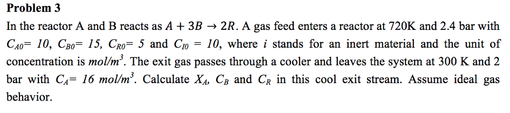 Solved Problem 3 In the reactor A and B reacts as A+3B- 2R. | Chegg.com