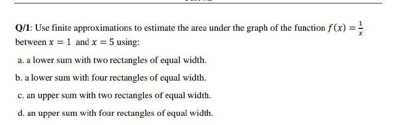 Solved Q/1: Use finite approximations to estimate the area | Chegg.com