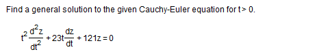 Solved Find a general solution to the given Cauchy-Euler | Chegg.com