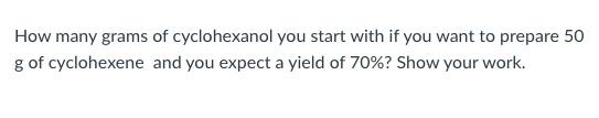 Solved How many grams of cyclohexanol you start with if you | Chegg.com