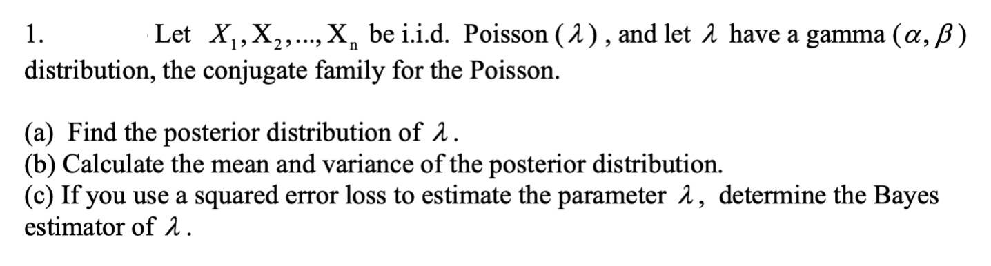 Solved 1. Let X1,X2,…,Xn be i.i.d. Poisson (λ), and let λ | Chegg.com