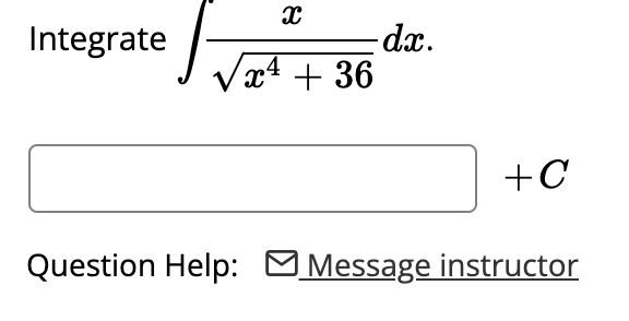 Solved Integrate ∫x4+36xdx - C Question Help: Message | Chegg.com