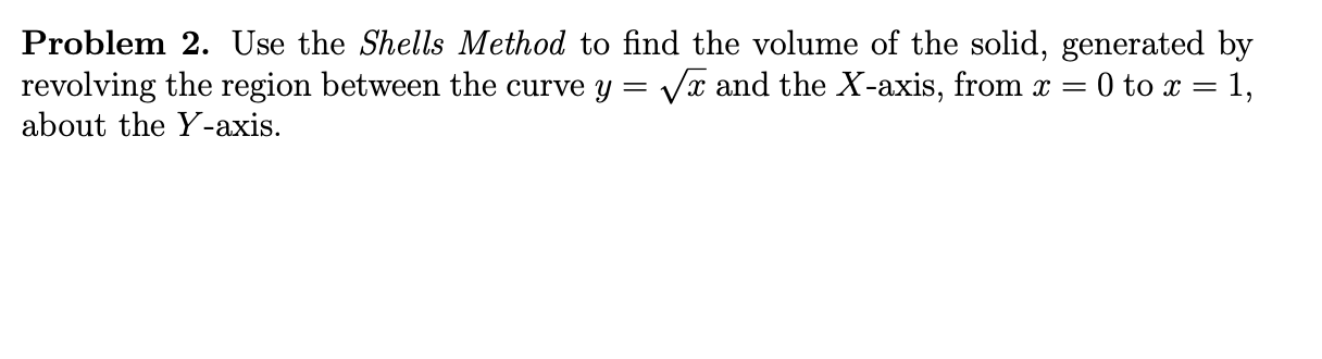 Solved Problem 2. Use the Shells Method to find the volume | Chegg.com