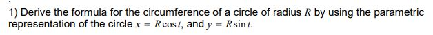 Solved 1) Derive the formula for the circumference of a | Chegg.com