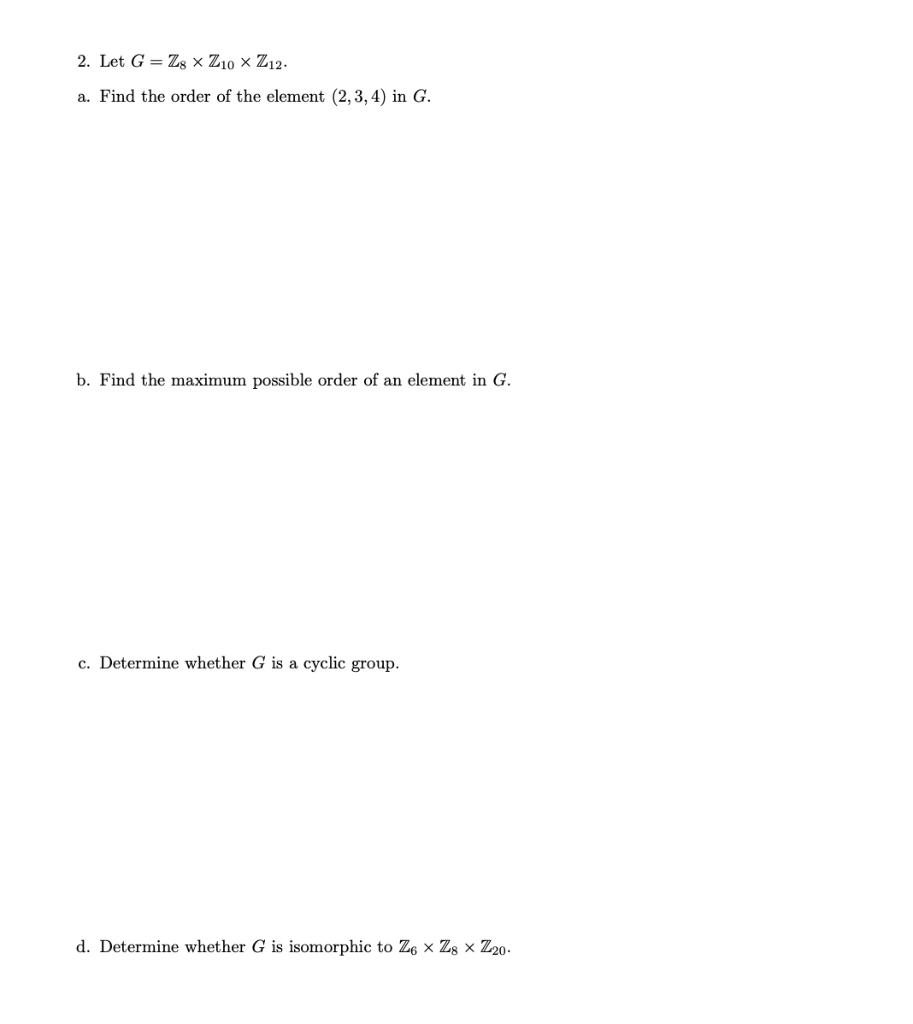 Solved 2. Let G= ZX Z10 X Z12. a. Find the order of the | Chegg.com