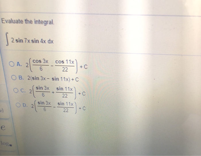 Solved Evaluate the integral. 2 sin 7x sin 4x dx cos 3x ( A. | Chegg.com