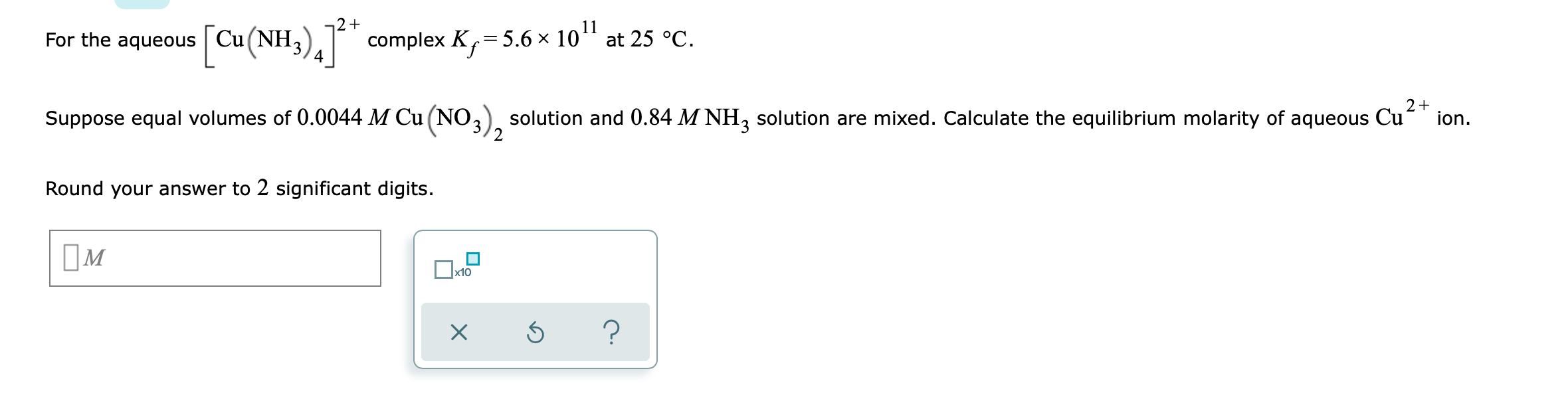 Solved For the aqueous [Cu(NH3).]* complex K= 5.6 x 10" at | Chegg.com