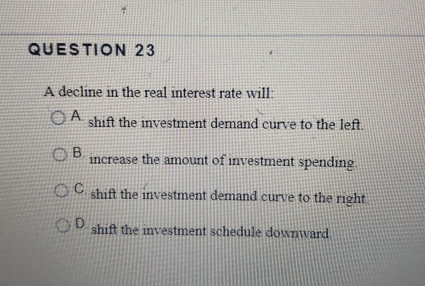 Solved QUESTION 23 A decline in the real interest rate will: | Chegg.com