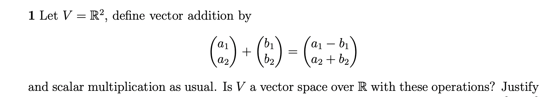 Solved 1 Let V = R2, define vector addition by a1 (c) + (= | Chegg.com