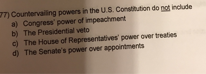 Solved Countervailing powers in the U.S. Constitution do not | Chegg.com
