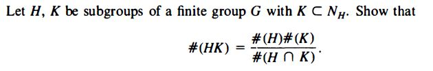 Solved Let H, K be subgroups of a finite group G with K C | Chegg.com