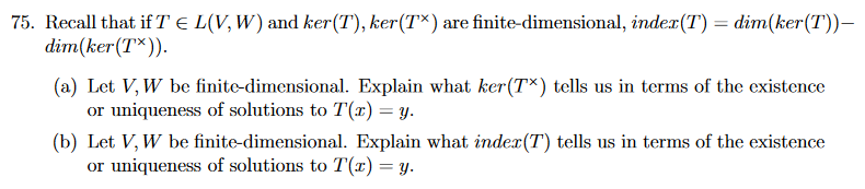 Solved 75. Recall that if T∈L(V,W) and ker(T),ker(T×)are | Chegg.com