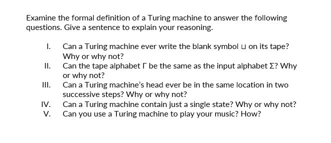 Solved Examine the formal definition of a Turing machine to | Chegg.com