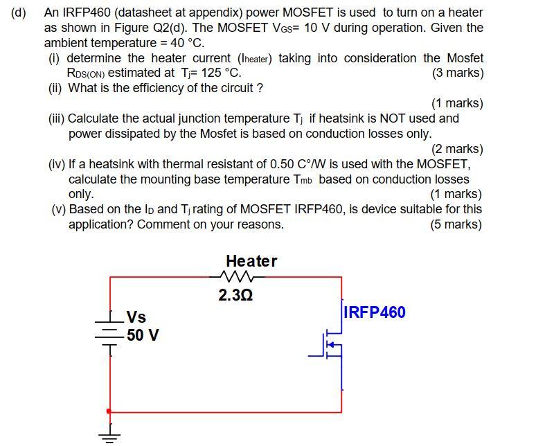 Solved (d) An IRFP460 (datasheet at appendix) power MOSFET | Chegg.com