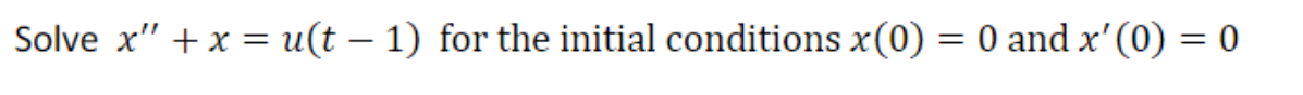 Solved Solve x′′+x=u(t−1) for the initial conditions x(0)=0 | Chegg.com