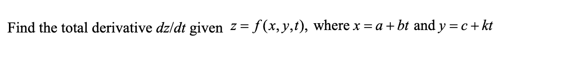 Solved Find the total derivative dz/dt given z=f(x,y,t), | Chegg.com
