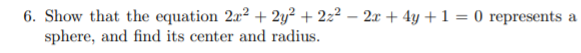 Solved 6. Show that the equation 2x2 + 2y2 + 2z2 – 2x + 4y | Chegg.com