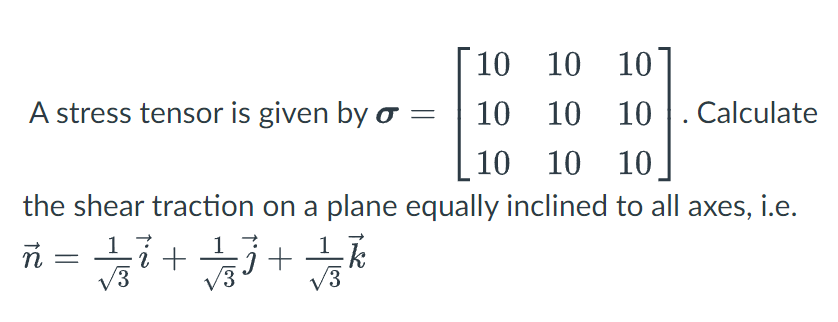 Solved A stress tensor is given by σ=⎣⎡101010101010101010⎦⎤. | Chegg.com