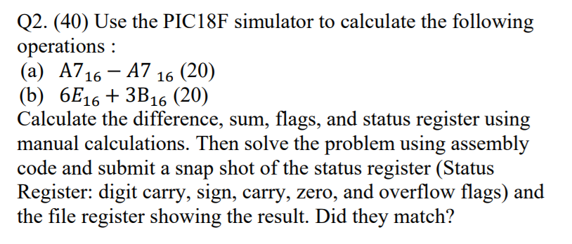 Solved Q2. (40) Use the PIC18F simulator to calculate the | Chegg.com