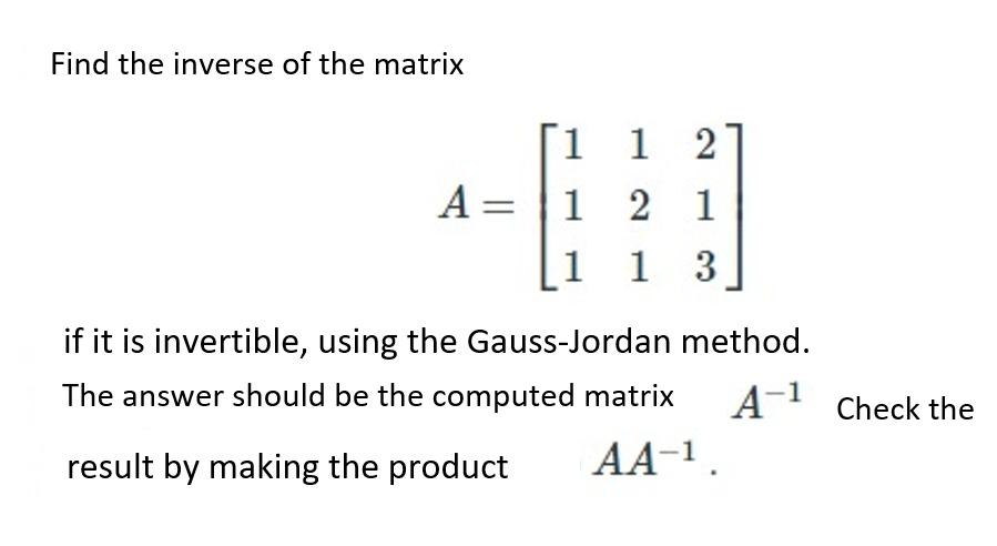 Solved Find the inverse of the matrix A= 1 1 2 1 2 1 1 1 3 | Chegg.com