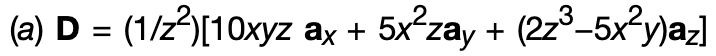 Solved (a) D=(1/z2)[10xyzax+5x2zay+(2z3−5x2y)az]P(−2,3,5)(b) | Chegg.com