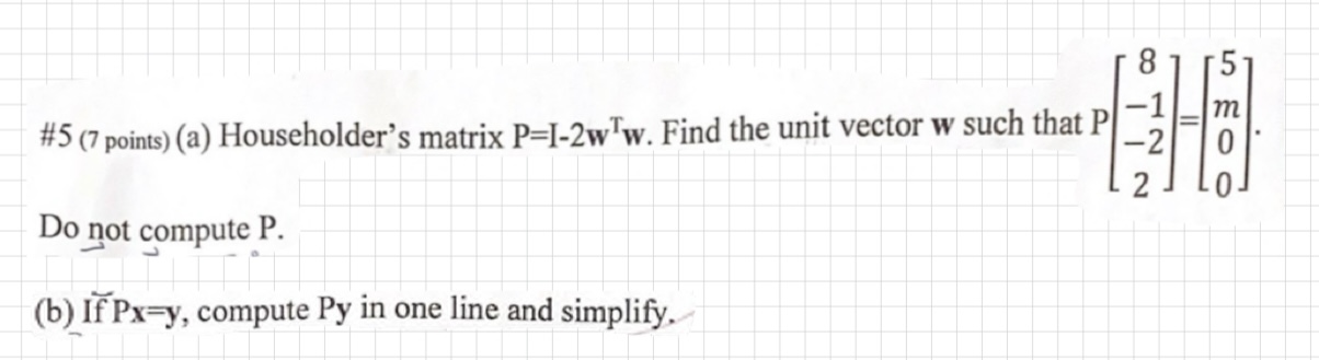 Solved #5 (7 points) (a) Householder's matrix P=I−2Tw. Find | Chegg.com