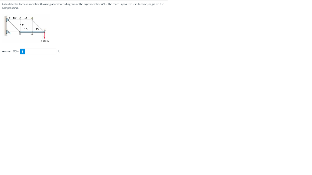Solved Calculate the force in member BG using a freebody | Chegg.com
