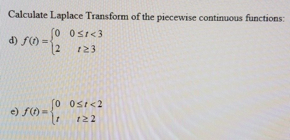 Solved Calculate Laplace Transform of the piecewise | Chegg.com Solved Calculate Laplace Transform of the piecewise | Chegg.com