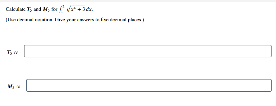 Solved Calculate T5 and M5 for ∫12x4+3dx. (Use decimal | Chegg.com