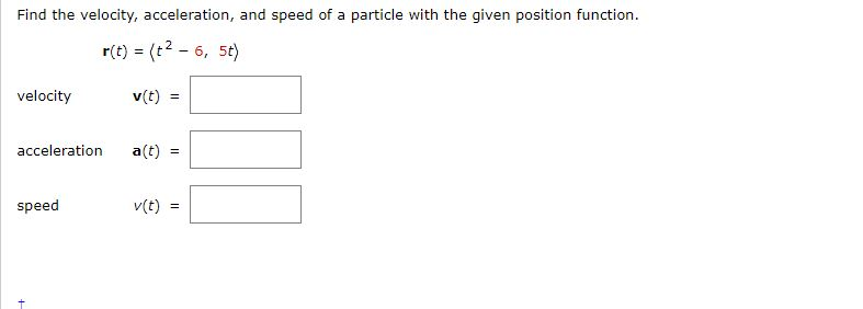Solved Find the velocity, acceleration, and speed of a | Chegg.com