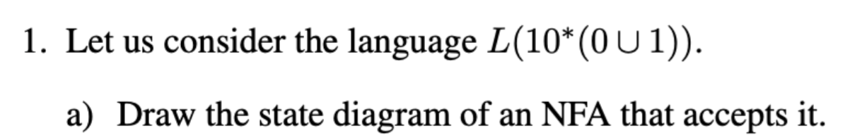 Solved 1. Let us consider the language L(10∗(0∪1)). a) Draw | Chegg.com