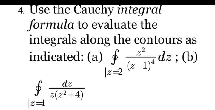 Solved 4Use the Cauchy integral formula to evaluate the | Chegg.com
