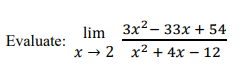 Solved Evaluate: lim 3x2-33x+ 54 х> 2 х? + 4х — 12 | Chegg.com
