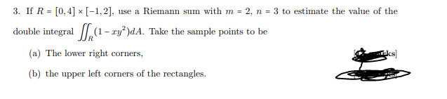 Solved 3. If R=[0,4]×[−1,2], use a Riemann sum with m=2,n=3 | Chegg.com