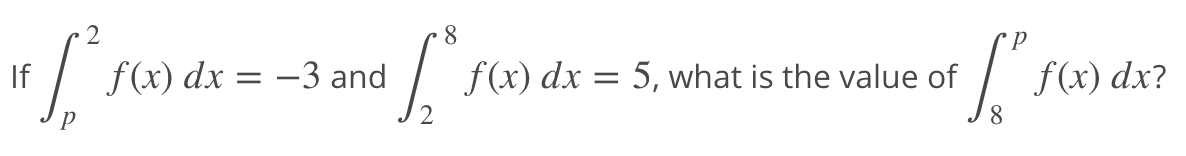 Solved 8 " ♡ f(x) dx = -3 and f(x) dx = 5, what is the value | Chegg.com