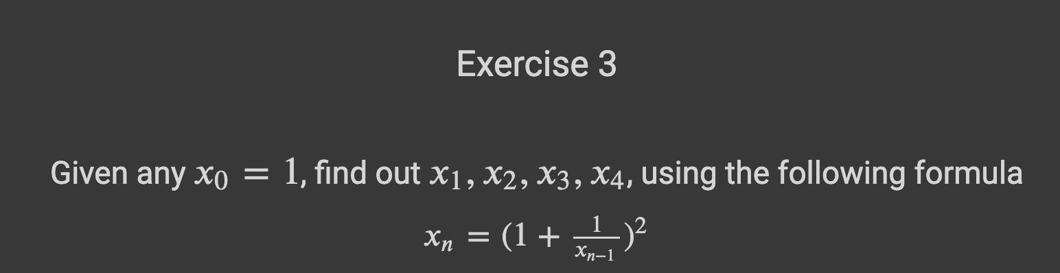 Solved Given any x0=1, find out x1,x2,x3,x4, using the | Chegg.com