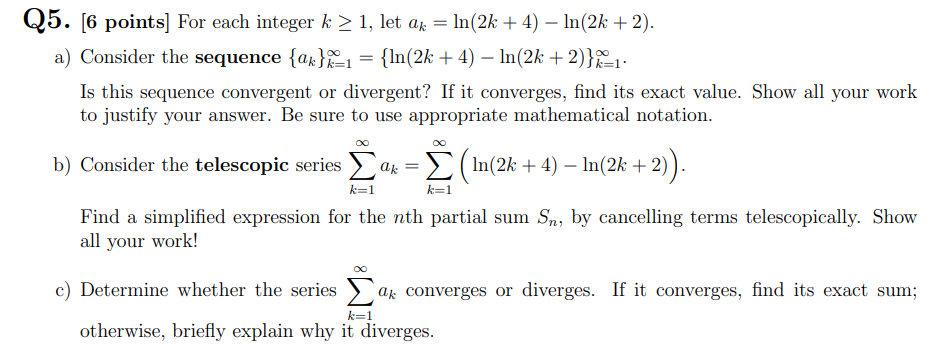 Solved Q5. [6 points] For each integer k > 1, let ak = ln(2k | Chegg.com