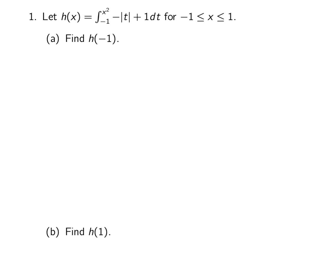 Solved 1. Let h(x)=∫−1x2−∣t∣+1dt for −1≤x≤1. (a) Find h(−1). | Chegg.com