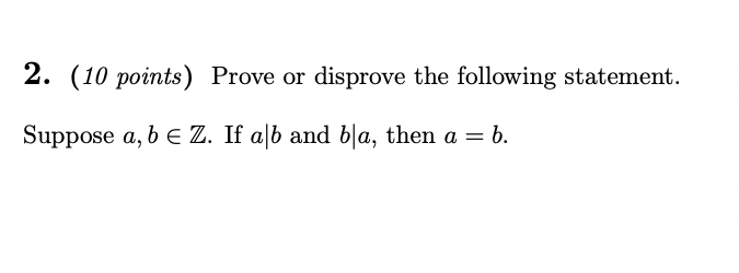 Solved 2. (10 points) Prove or disprove the following | Chegg.com