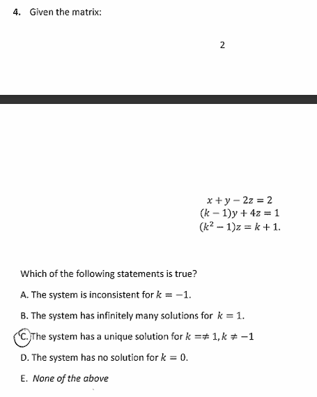 Solved Given the matrix:x+y-2z=2(k-1)y+4z=1(k2-1)z=k+1Which | Chegg.com