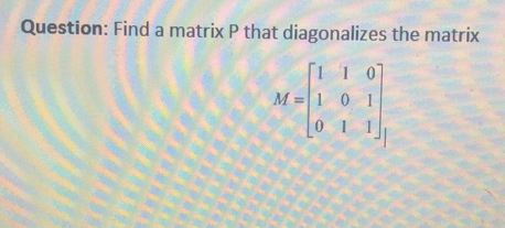 Solved Question: Find a matrix P that diagonalizes the | Chegg.com