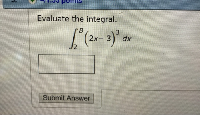 Solved Evaluate the integral. 2x- 3) dx Submit Answer | Chegg.com