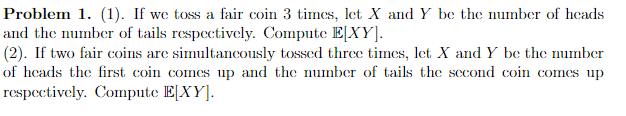 Solved Problem 1. (1). If we toss a fair coin 3 times, let X | Chegg.com