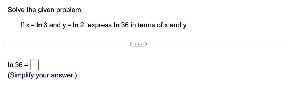 Solved Solve the given problem. If x=ln3 and y=ln2, express | Chegg.com