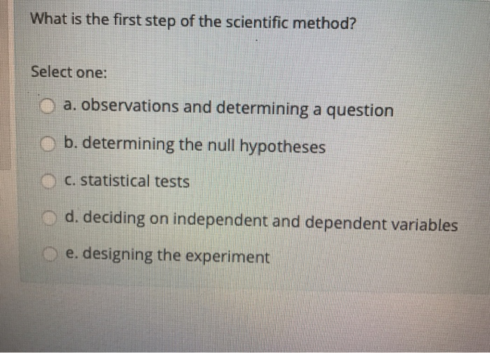 Solved What is the first step of the scientific method? | Chegg.com