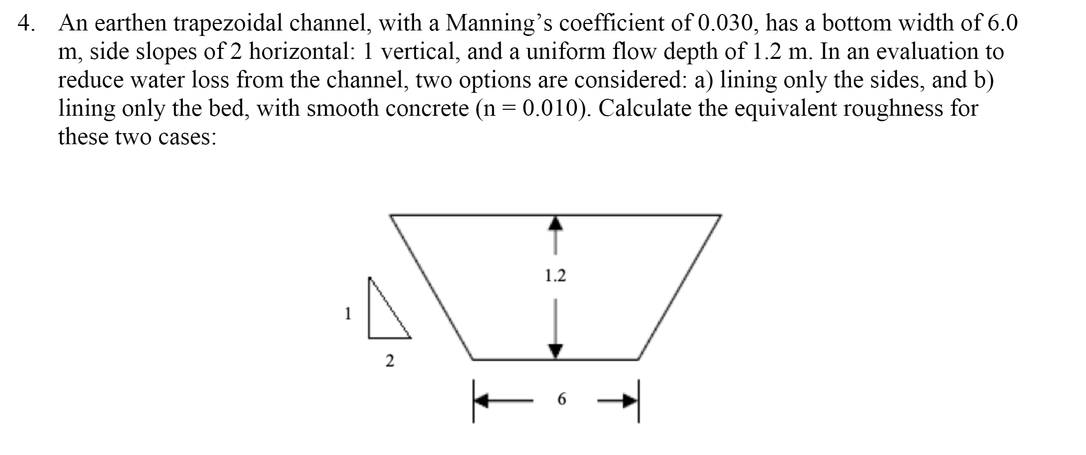 Solved An earthen trapezoidal channel, with a Manning's | Chegg.com