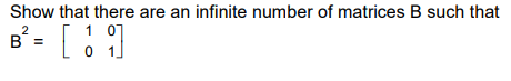 Solved Show that there are an infinite number of matrices B | Chegg.com