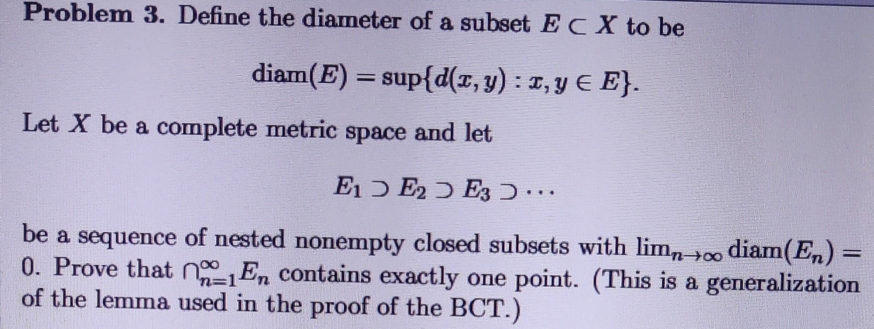 Solved Problem 3. Define the diameter of a subset E⊂X to be | Chegg.com Solved Problem 3. Define the diameter of a subset E⊂X to be | Chegg.com